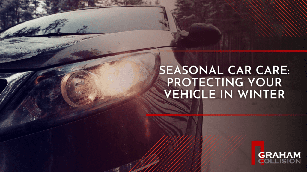 Seasonal Car Care: Protecting Your Vehicle in Winter - Graham Collision